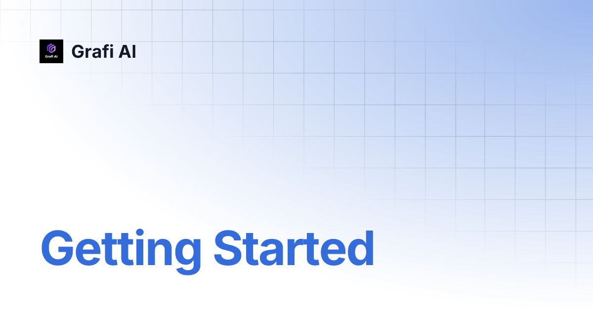 Getting Started | Grafi AI